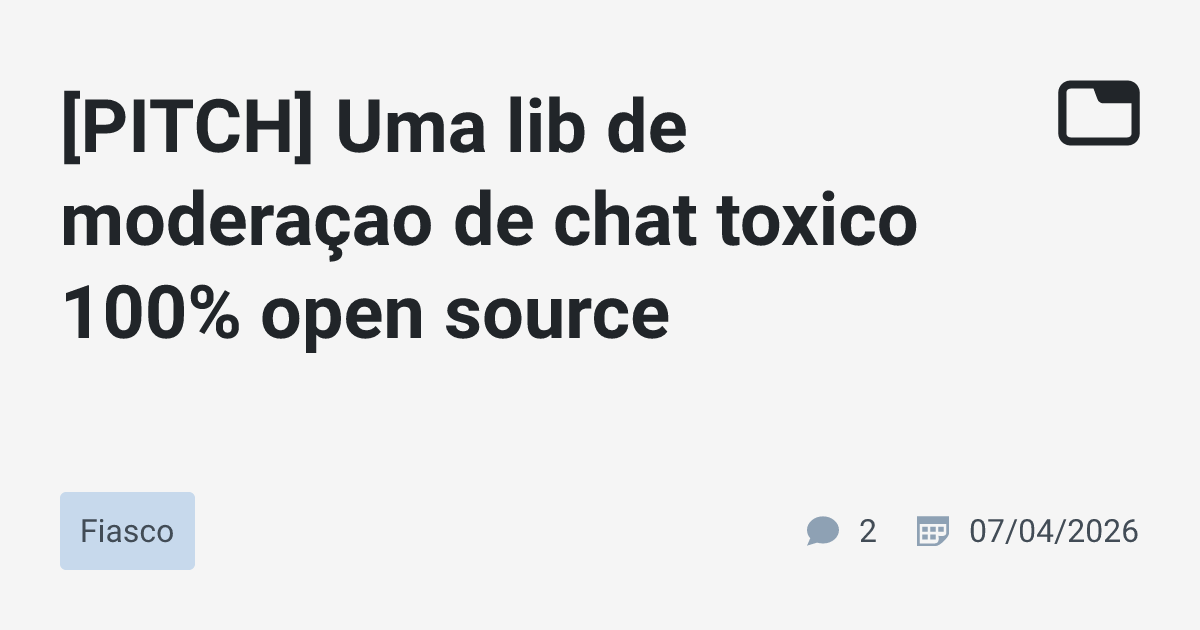 [PITCH] Uma lib de moderaçao de chat toxico 100% open source · Fiasco ...