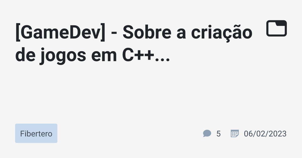 [GameDev] - Sobre a criação de jogos em C++... · Fibertero · TabNews
