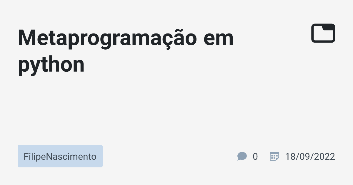 Metaprogramação em python · FilipeNascimento · TabNews