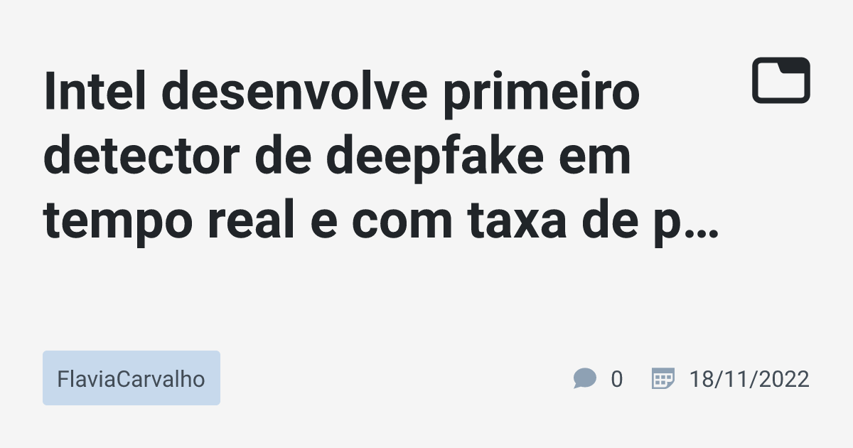 Intel desenvolve primeiro detector de deepfake em tempo real e com taxa ...