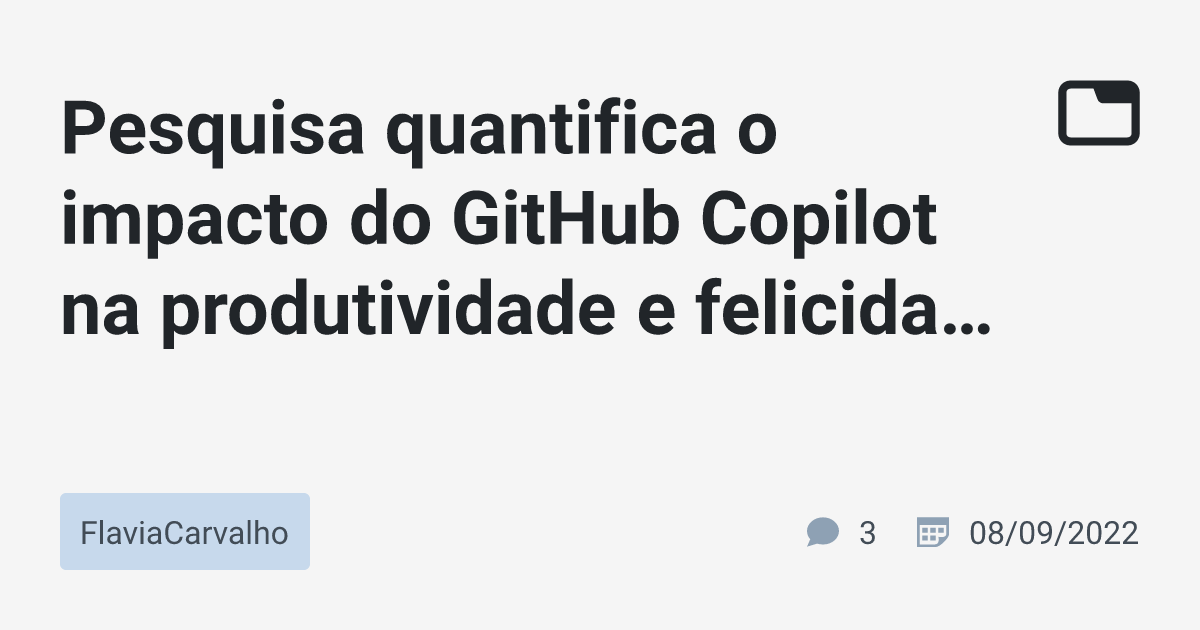 Pesquisa quantifica o impacto do GitHub Copilot na produtividade e felicidade de desenvolvedores ...