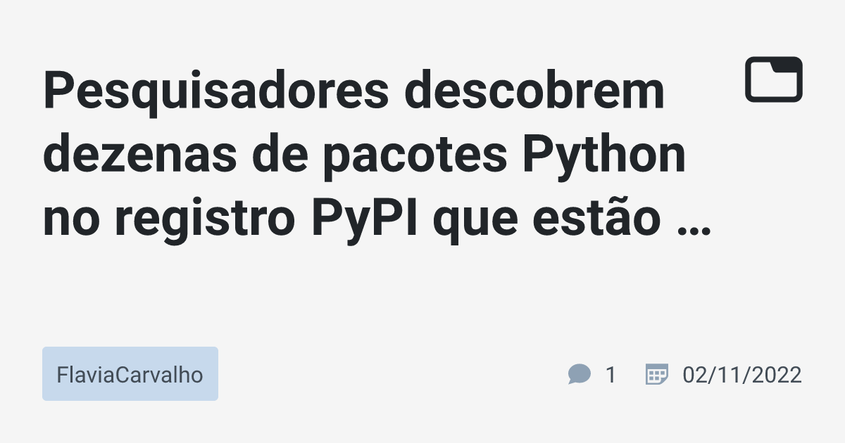Pesquisadores descobrem dezenas de pacotes Python no registro PyPI que ... Pesquisadores descobrem dezenas de pacotes Python no registro PyPI que ...