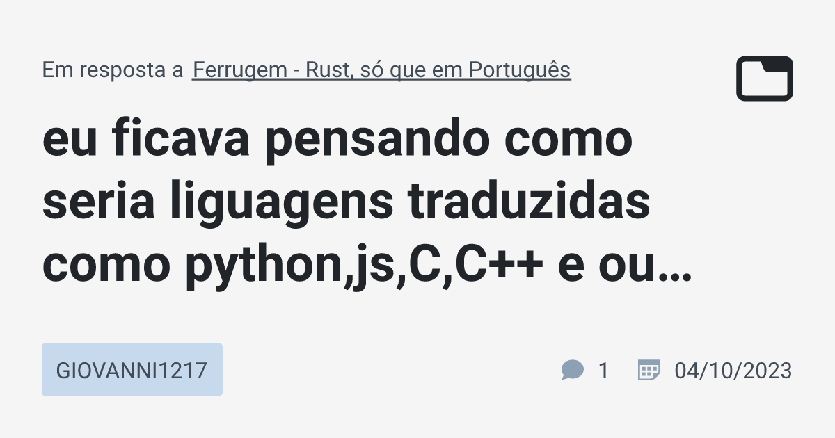 eu ficava pensando como seria liguagens traduzidas como python,js,C,C++ e out... · GIOVANNI1217 ...