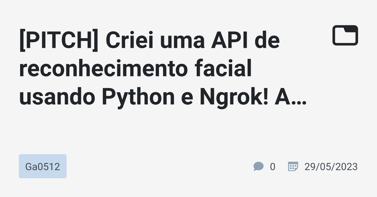 [PITCH] Criei uma API de reconhecimento facial usando Python e Ngrok ...
