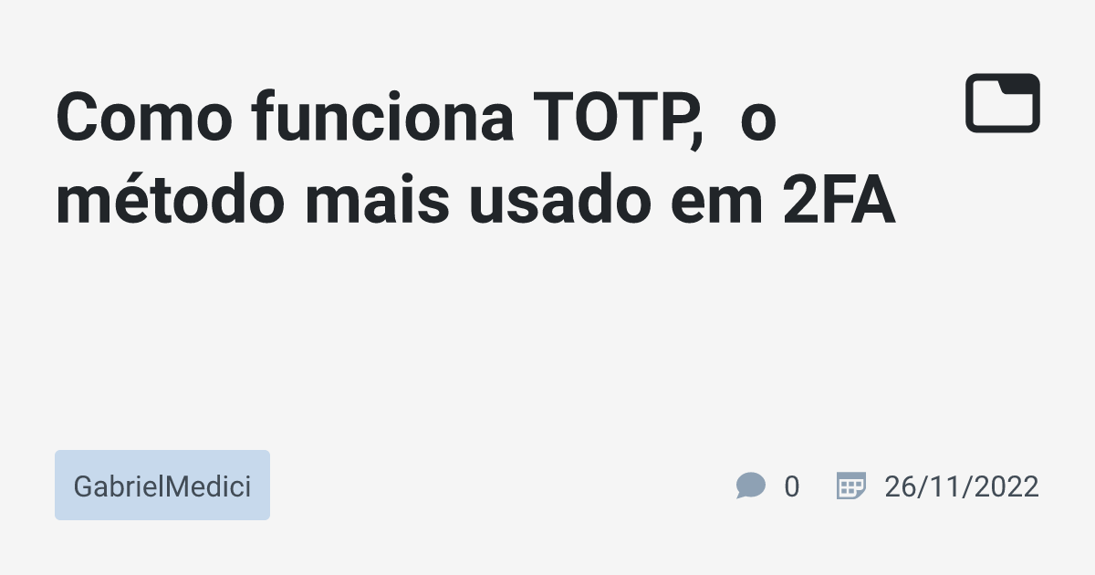 Como funciona TOTP, o método mais usado em 2FA · GabrielMedici · TabNews