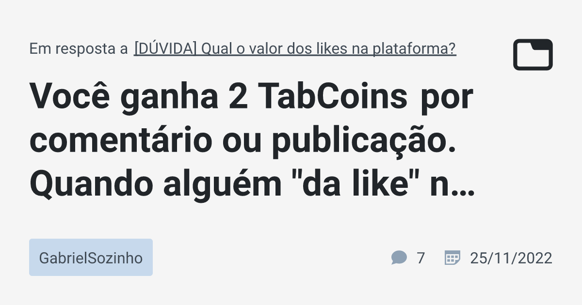 Você ganha 2 TabCoins por comentário ou publicação. Quando alguém "da ...