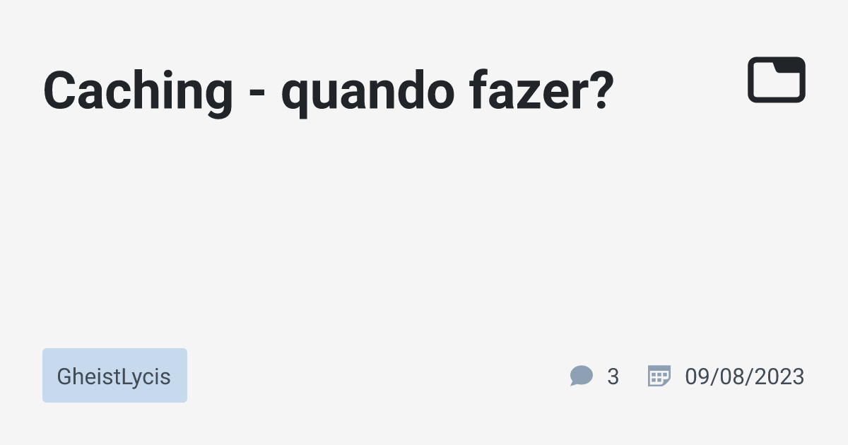 Caching - quando fazer? · GheistLycis · TabNews Caching - quando fazer? · GheistLycis · TabNews
