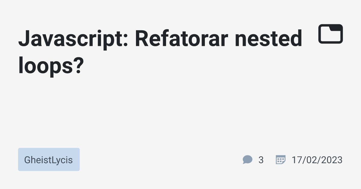 Javascript: Refatorar nested loops? · GheistLycis · TabNews Javascript: Refatorar nested loops? · GheistLycis · TabNews