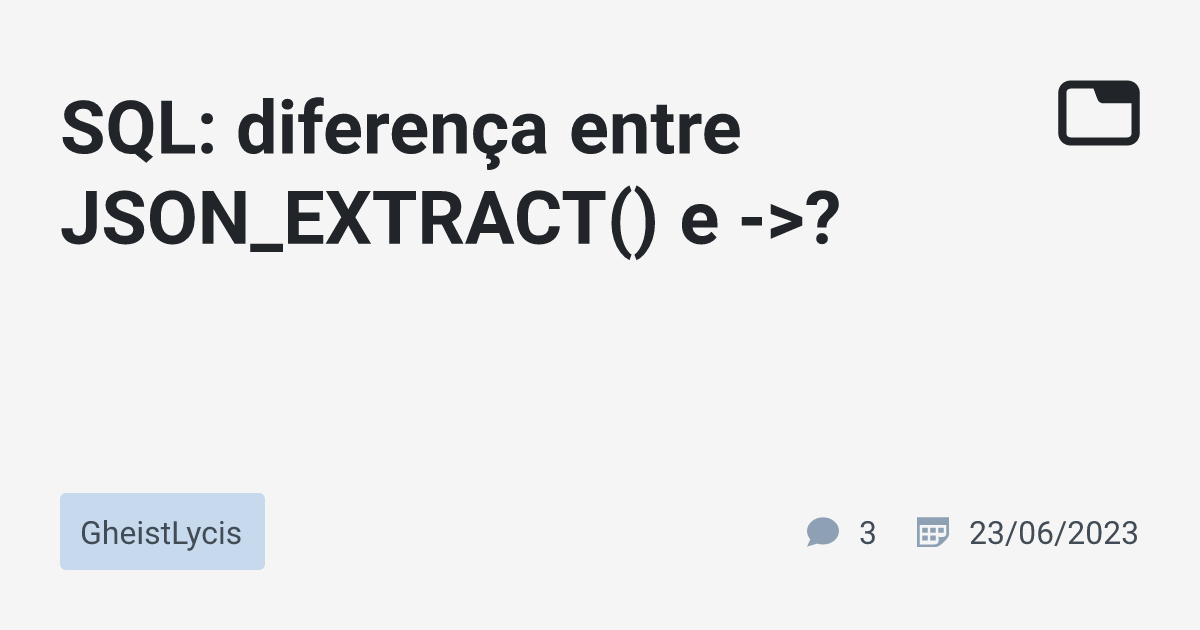 SQL: diferença entre JSON_EXTRACT() e ->? · GheistLycis · TabNews SQL: diferença entre JSON_EXTRACT() e ->? · GheistLycis · TabNews