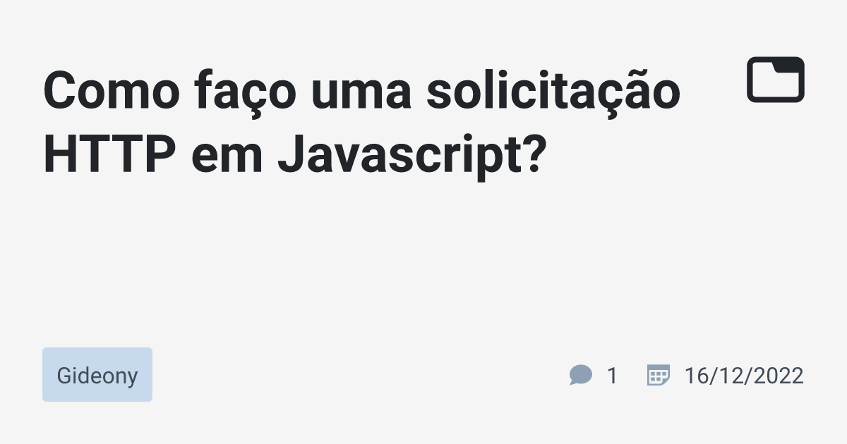 Como faço uma solicitação HTTP em Javascript? · Gideony · TabNews