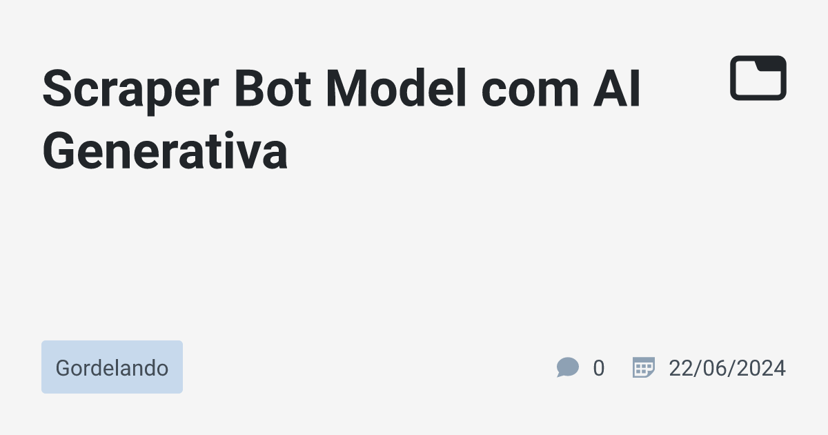 Scraper Bot Model com AI Generativa · Gordelando · TabNews