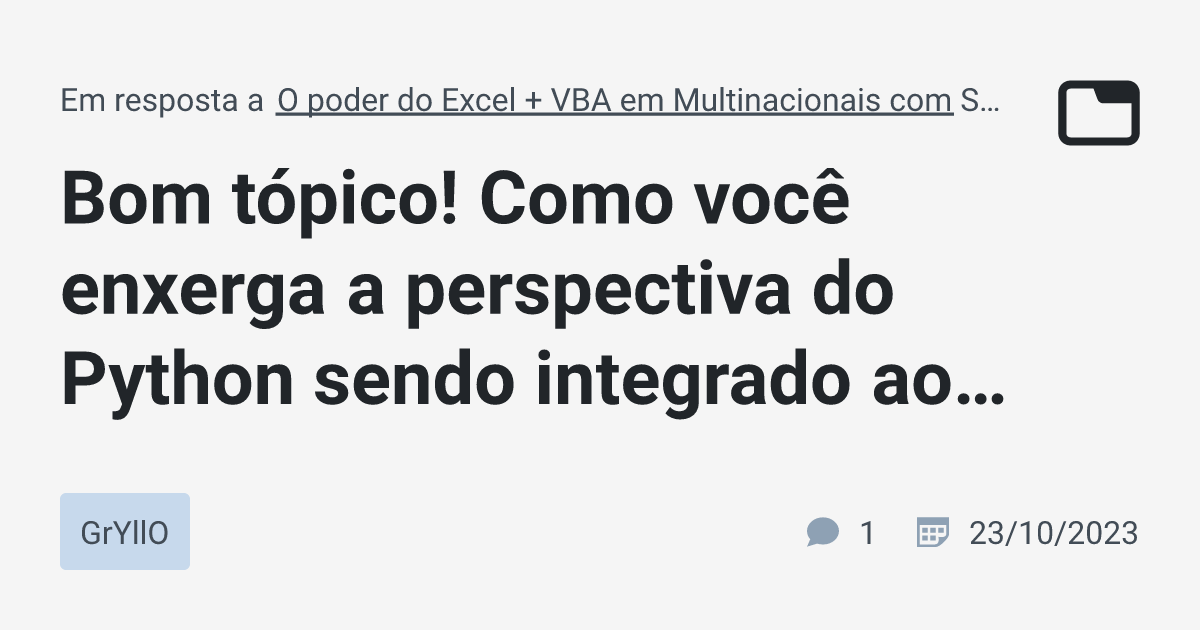 Bom tópico! Como você enxerga a perspectiva do Python sendo integrado ao Excel? · GrYllO · TabNews