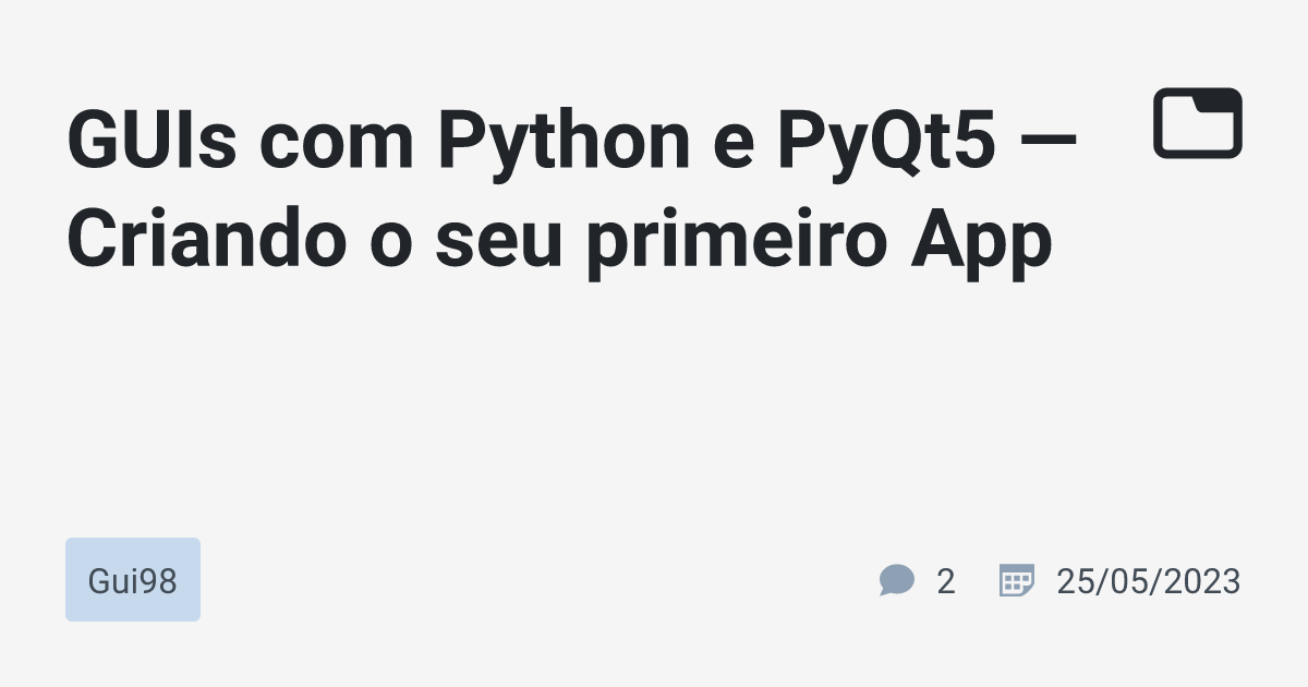 GUIs com Python e PyQt5 — Criando o seu primeiro App · Gui98 · TabNews