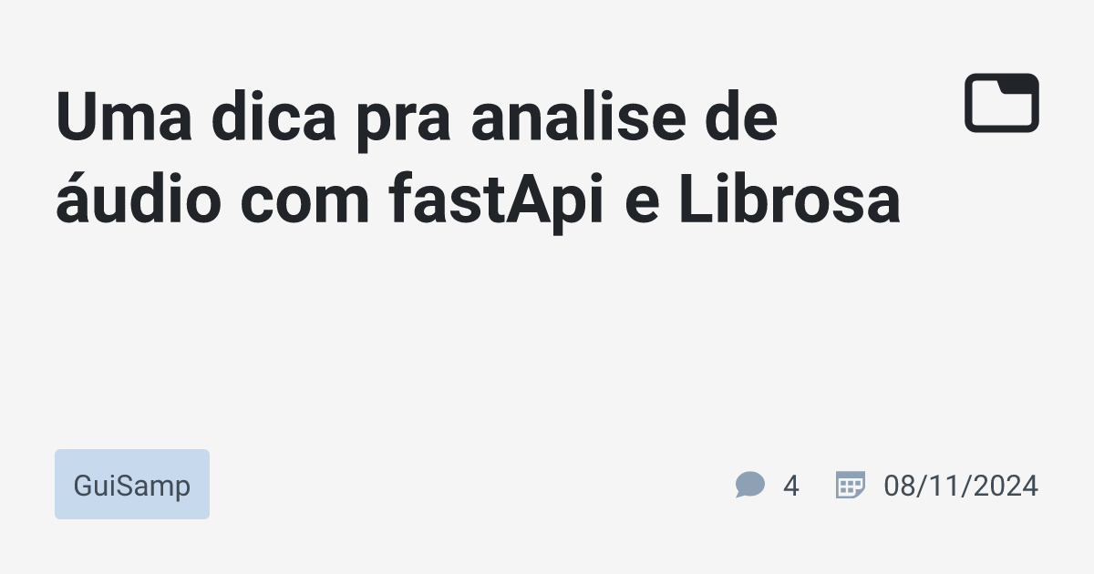 Uma dica pra analise de áudio com fastApi e Librosa · GuiSamp · TabNews