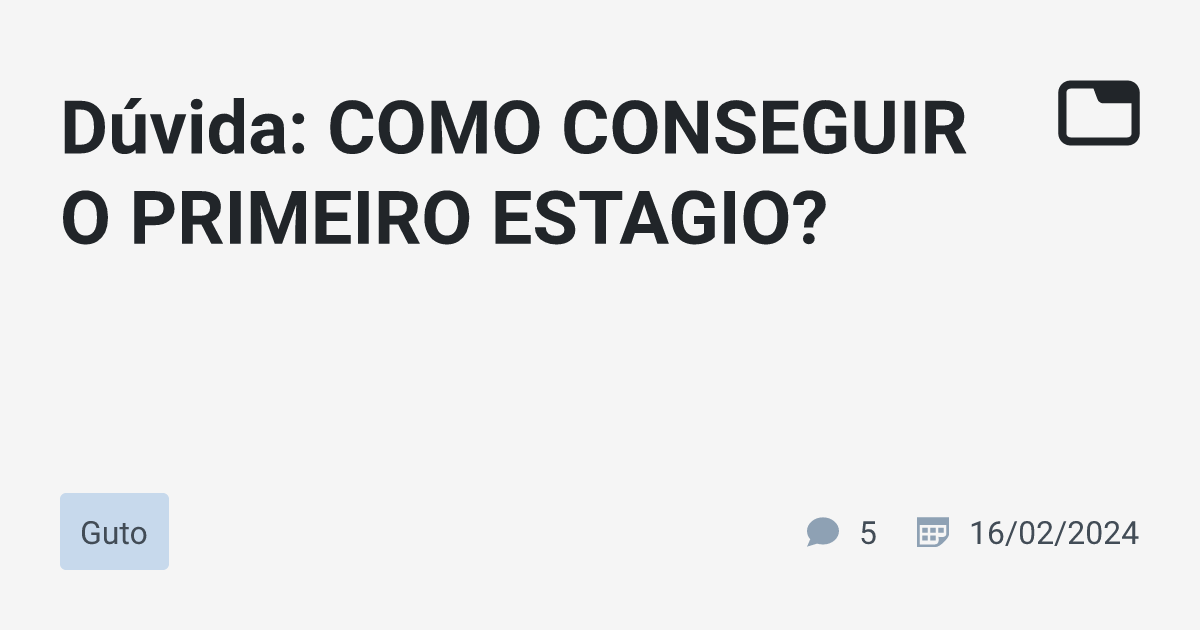 Dúvida: COMO CONSEGUIR O PRIMEIRO ESTAGIO? · Guto · TabNews