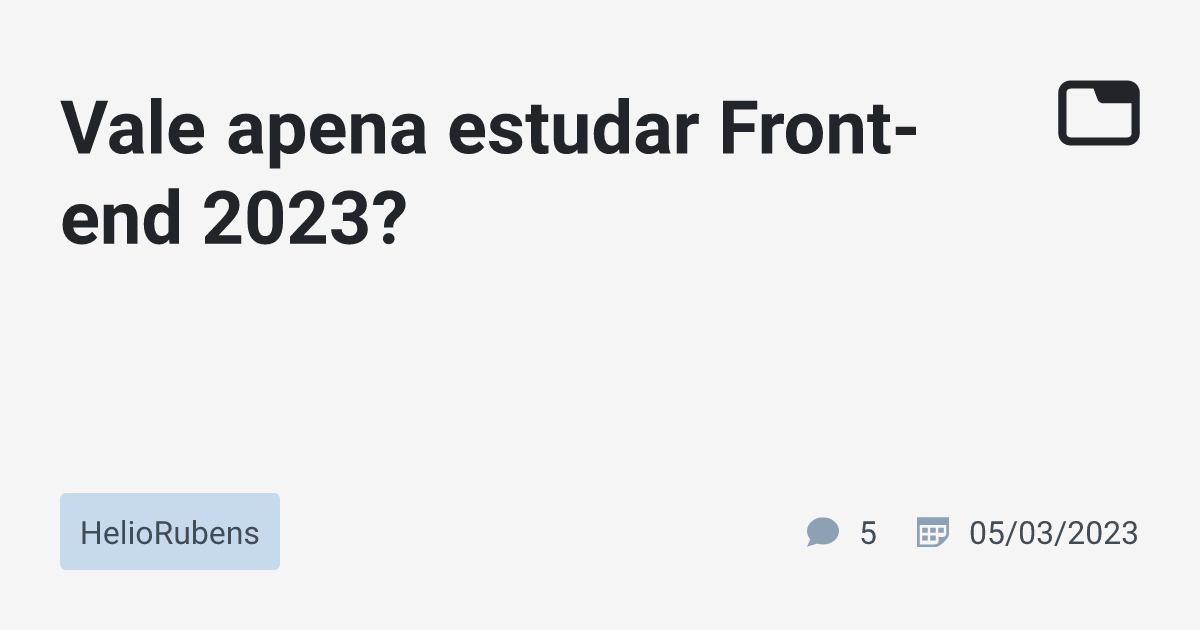 Vale apena estudar Front-end 2023? · HelioRubens · TabNews