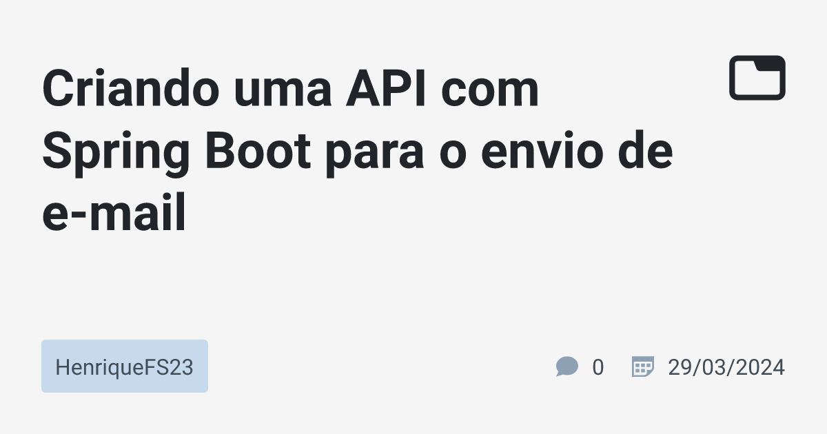 Criando Uma Api Com Spring Boot Para O Envio De E Mail · Henriquefs23 · Tabnews