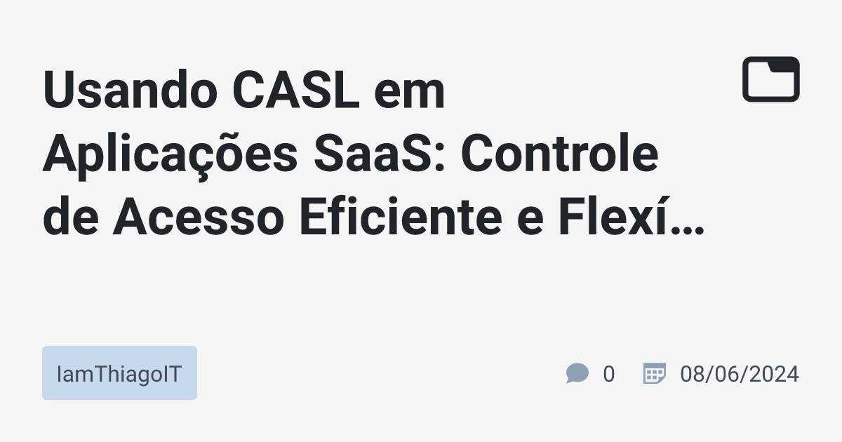 Usando CASL em Aplicações SaaS: Controle de Acesso Eficiente e Flexível ...