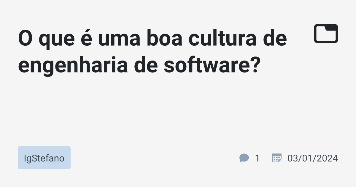 O que é uma boa cultura de engenharia de software? · IgStefano · TabNews