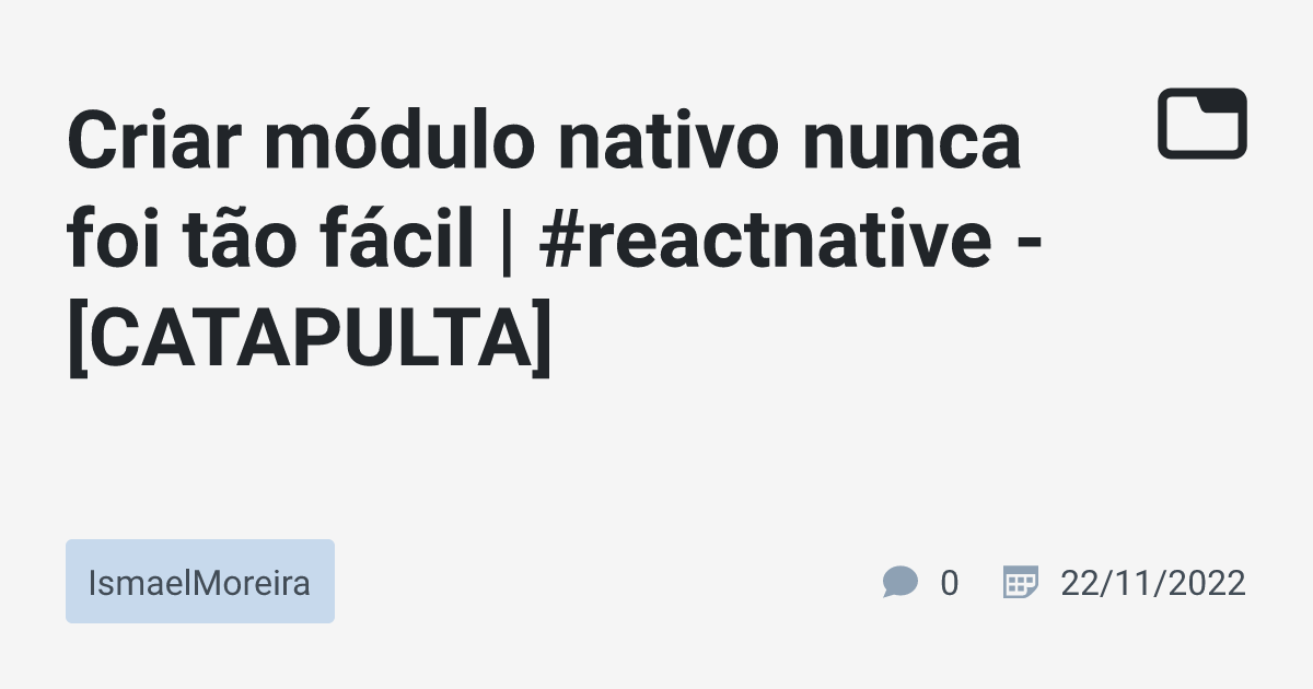 Criar módulo nativo nunca foi tão fácil | #reactnative - [CATAPULTA] · IsmaelMoreira · TabNews