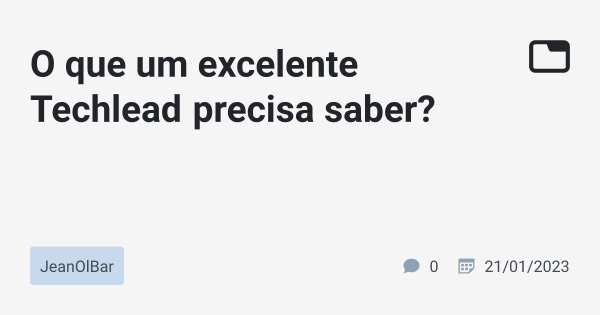 O que um excelente Techlead precisa saber? · JeanOlBar · TabNews