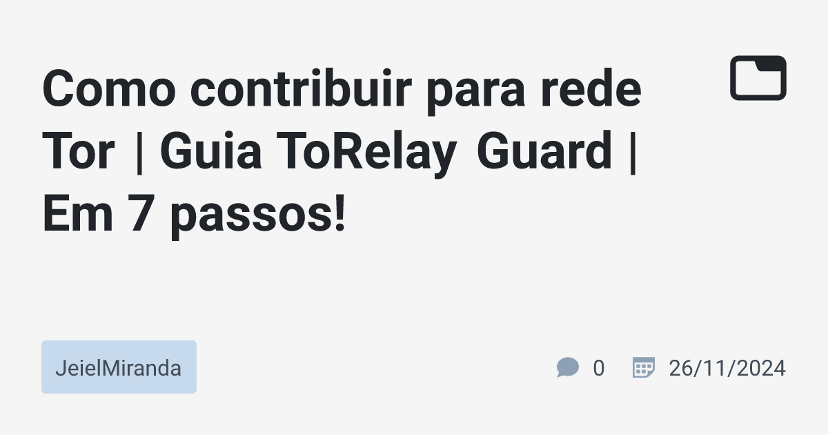 Como contribuir para rede Tor | Guia ToRelay Guard | Em 7 passos ...