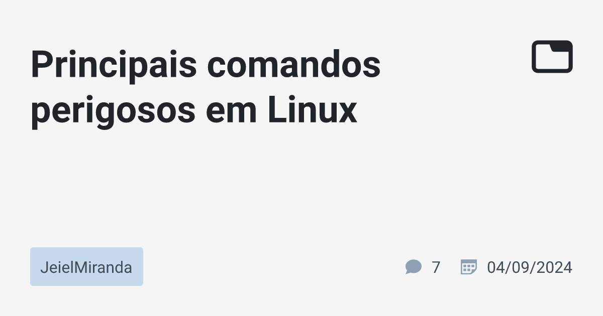 Principais comandos perigosos em Linux · JeielMiranda · TabNews