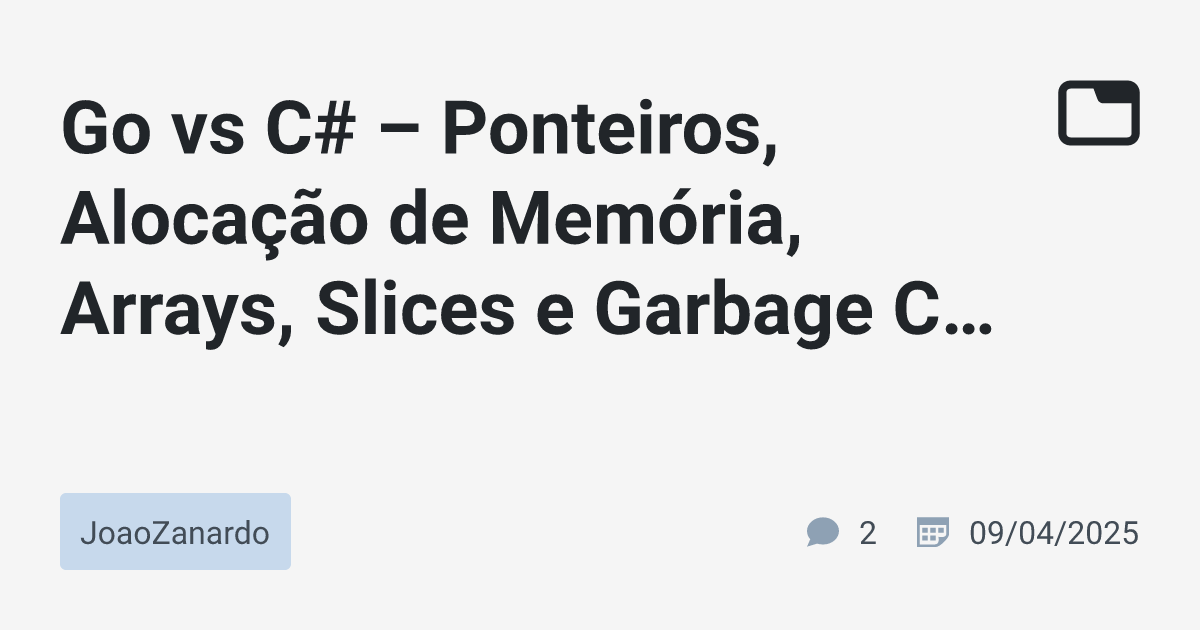 Go vs C# – Ponteiros, Alocação de Memória, Arrays, Slices e Garbage ...