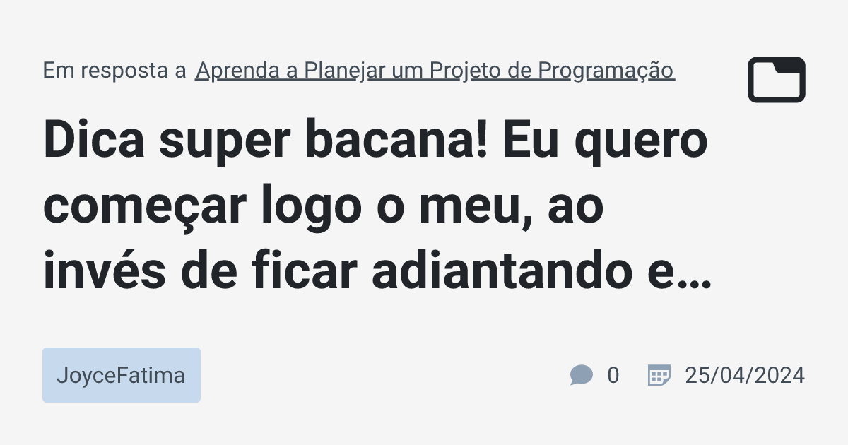 Dica super bacana! Eu quero começar logo o meu, ao invés de ficar ...