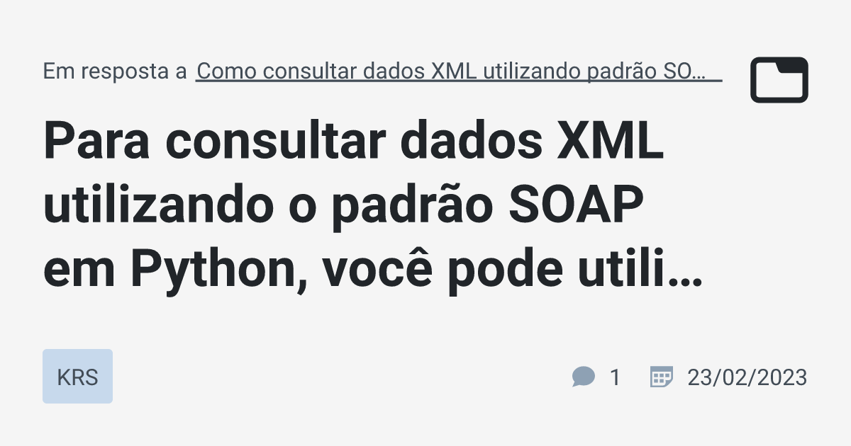 Para consultar dados XML utilizando o padrão SOAP em Python, você pode ...