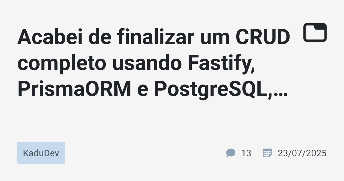 Acabei de finalizar um CRUD completo usando Fastify, PrismaORM e ...