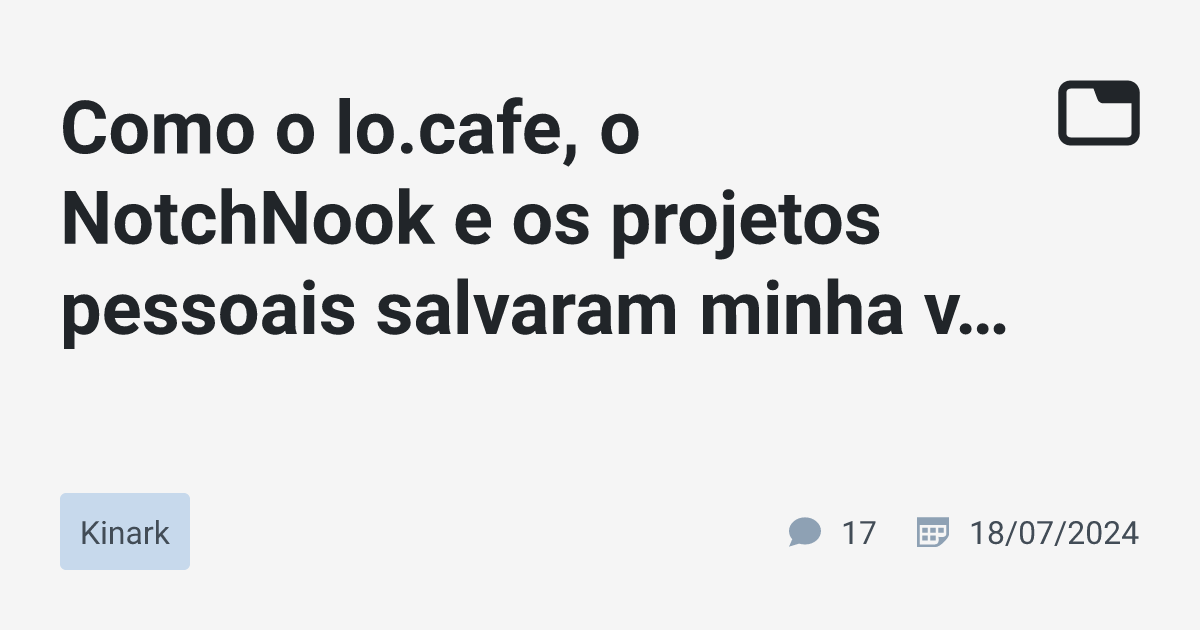 Como o lo.cafe, o NotchNook e os projetos pessoais salvaram minha vida · Kinark · TabNews