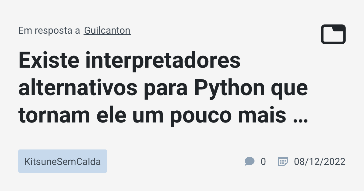 Existe interpretadores alternativos para Python que tornam ele um pouco ...