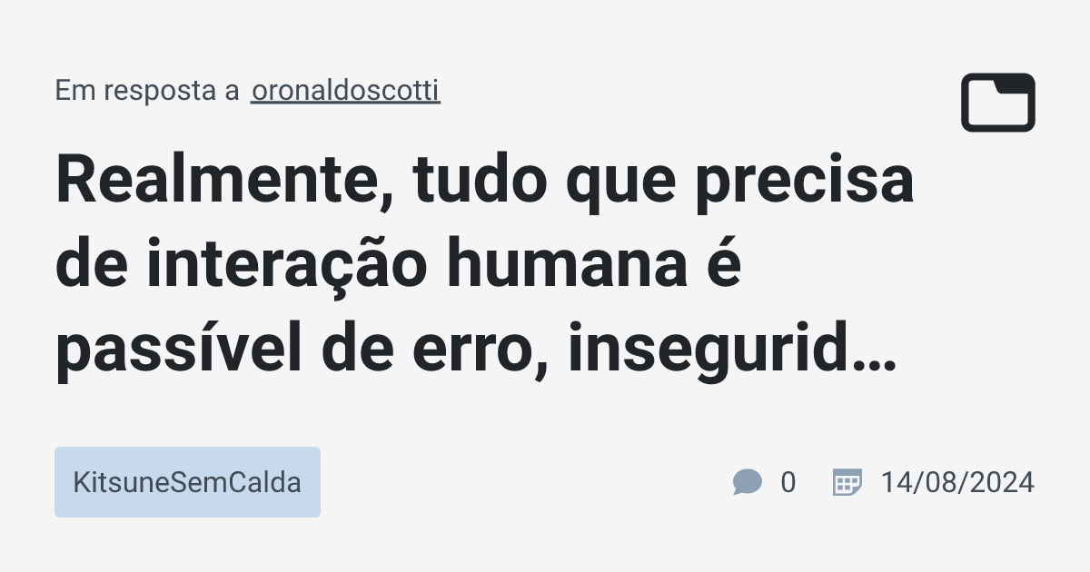 Realmente, tudo que precisa de interação humana é passível de erro ...