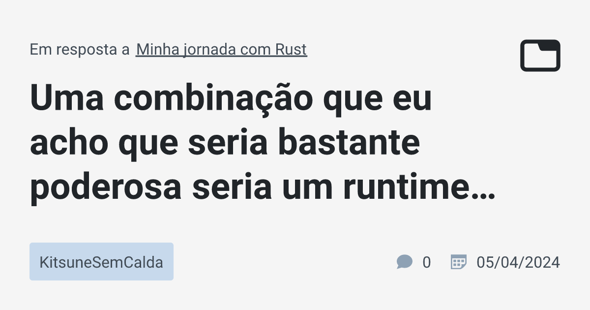 Uma combinação que eu acho que seria bastante poderosa seria um runtime ...
