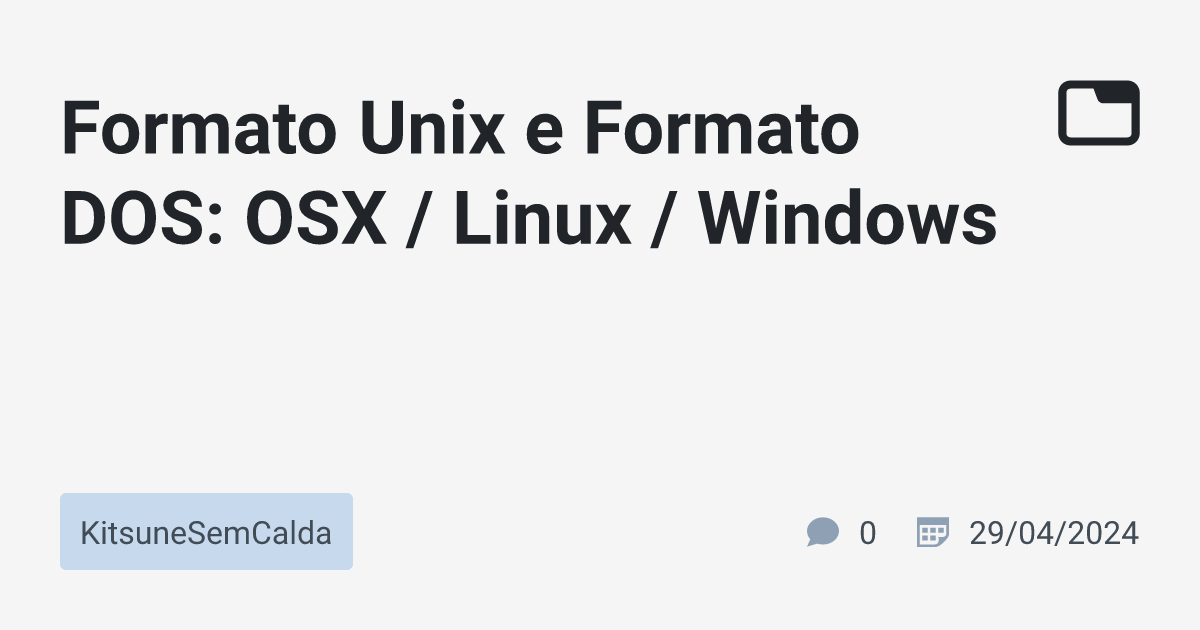 Formato Unix e Formato DOS: OSX / Linux / Windows · KitsuneSemCalda · TabNews