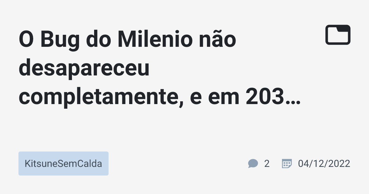 O Bug do Milenio não desapareceu completamente, e em 2038 vamos ...