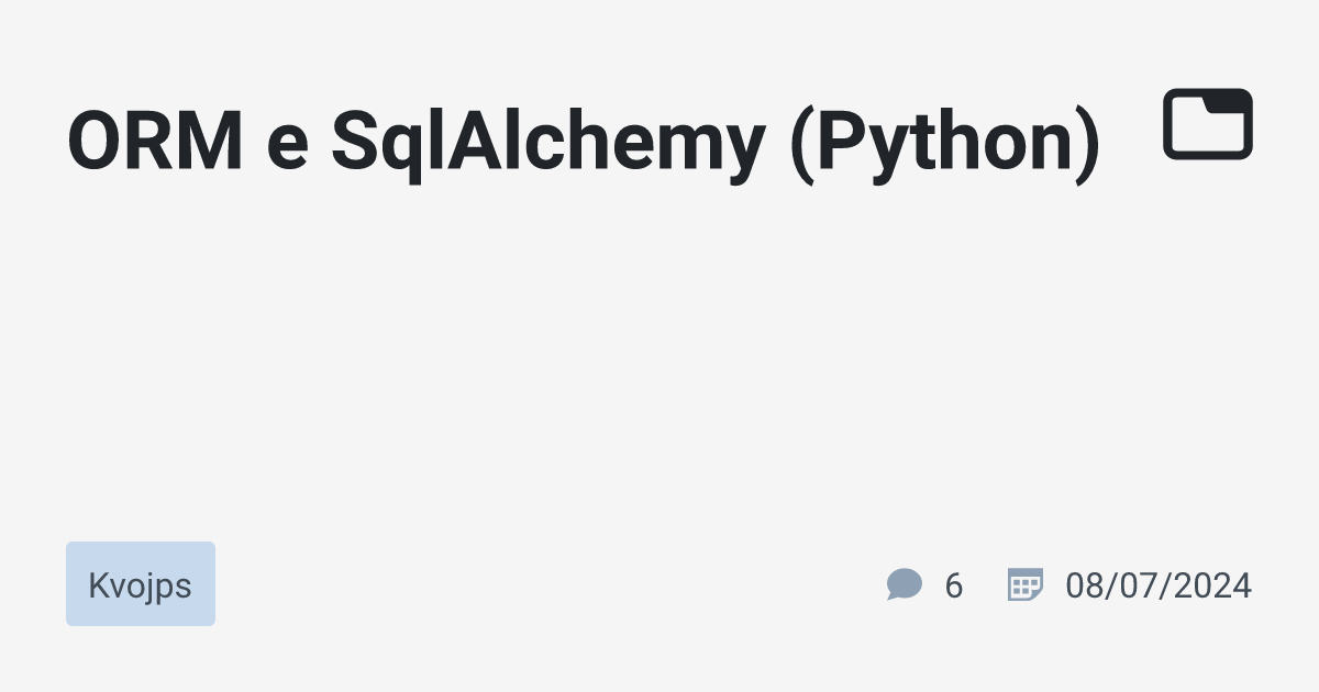 ORM e SqlAlchemy (Python) · Kvojps · TabNews ORM e SqlAlchemy (Python) · Kvojps · TabNews