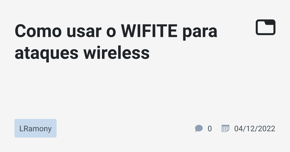Como usar o WIFITE para ataques wireless · LRamony · TabNews