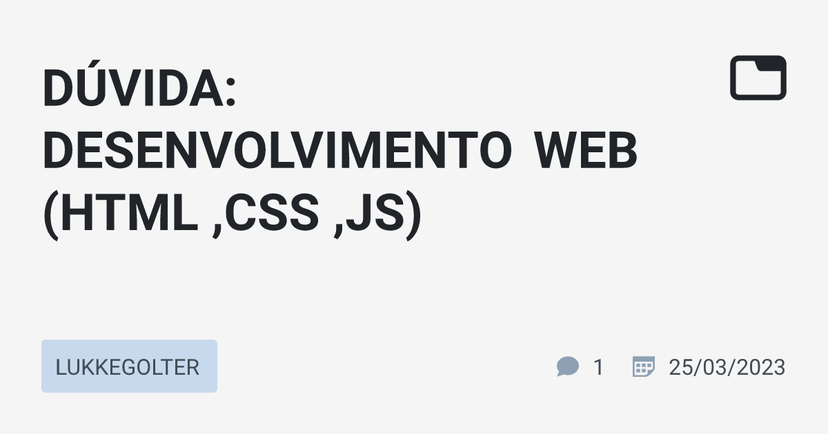 DÚVIDA: DESENVOLVIMENTO WEB (HTML ,CSS ,JS) · LUKKEGOLTER · TabNews DÚVIDA: DESENVOLVIMENTO WEB (HTML ,CSS ,JS) · LUKKEGOLTER · TabNews