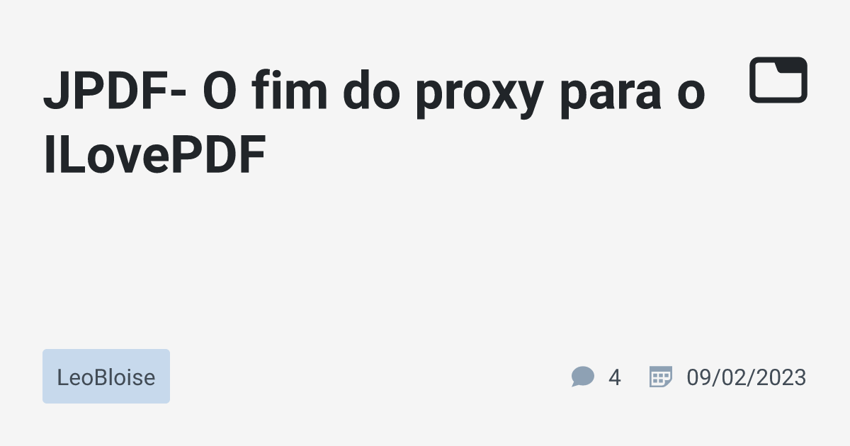 JPDF- O fim do proxy para o ILovePDF · LeoBloise · TabNews