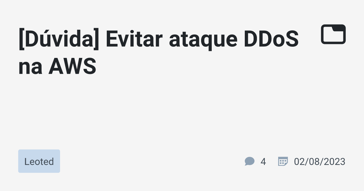 [Dúvida] Evitar ataque DDoS na AWS · Leoted · TabNews