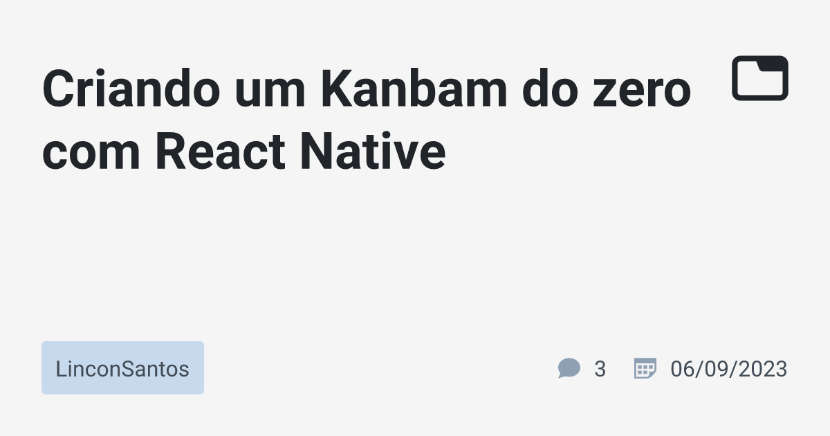 Criando um Kanbam do zero com React Native · LinconSantos · TabNews