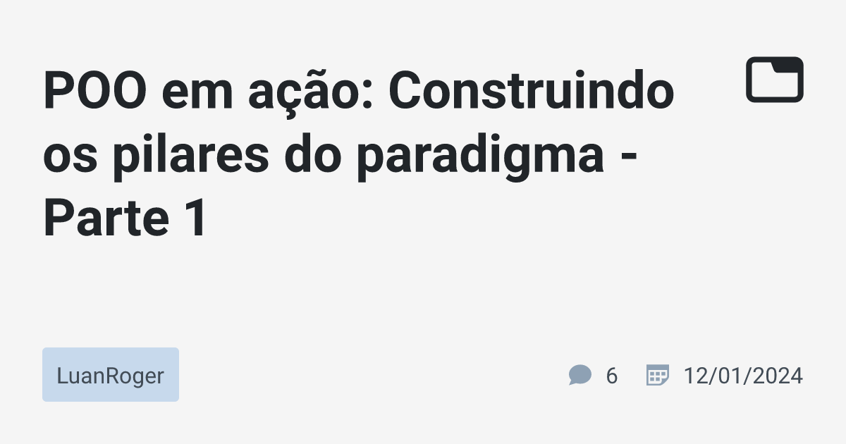 POO em ação: Construindo os pilares do paradigma - Parte 1 · LuanRoger ...