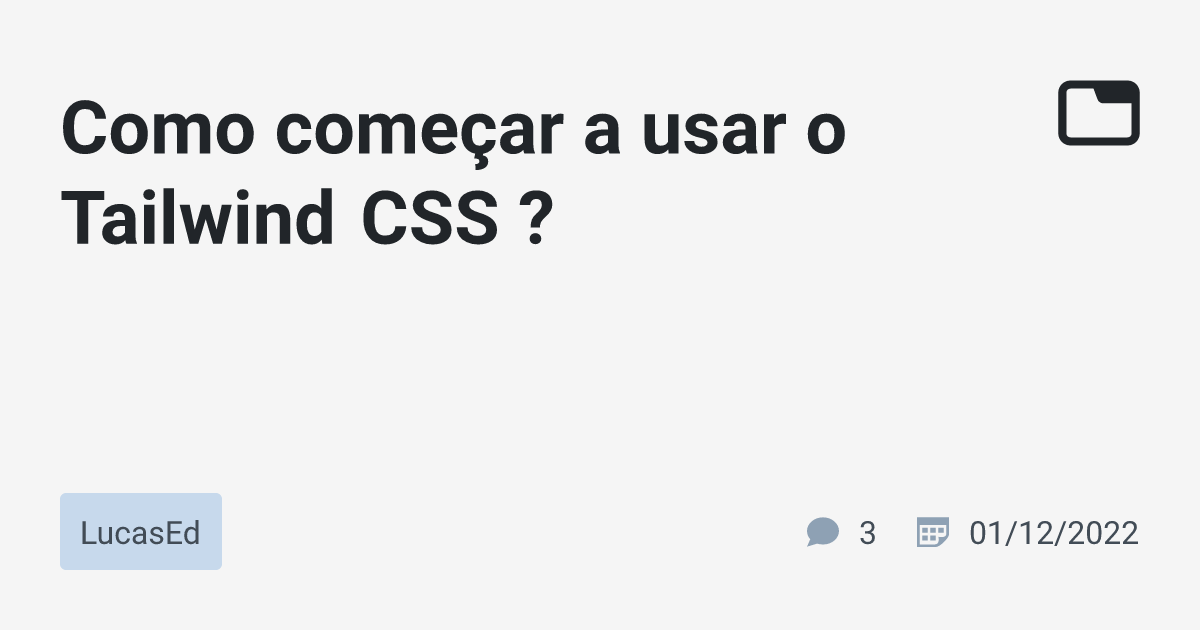Como começar a usar o Tailwind CSS ? · LucasEd · TabNews