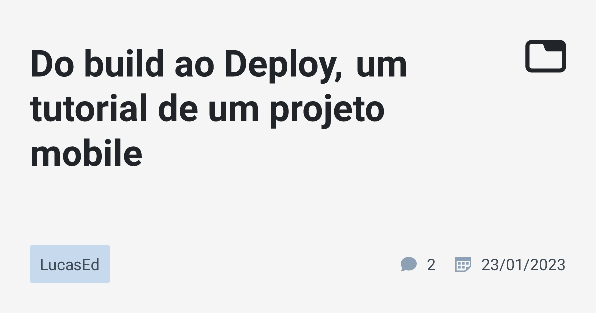 Do build ao Deploy, um tutorial de um projeto mobile · LucasEd · TabNews