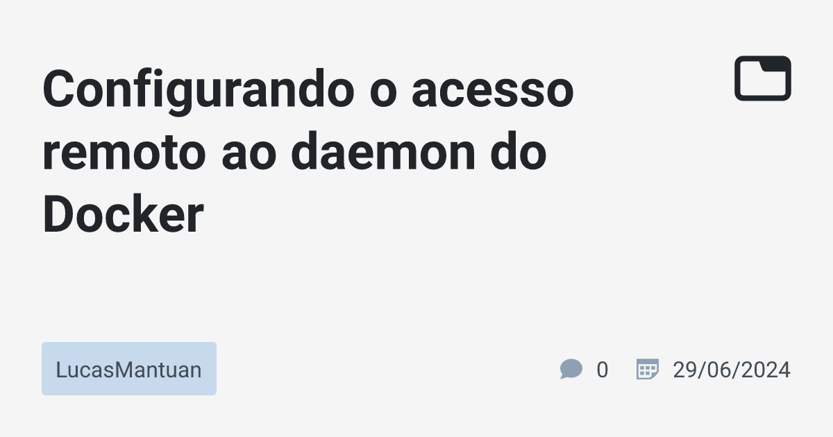 Configurando o acesso remoto ao daemon do Docker · LucasMantuan · TabNews