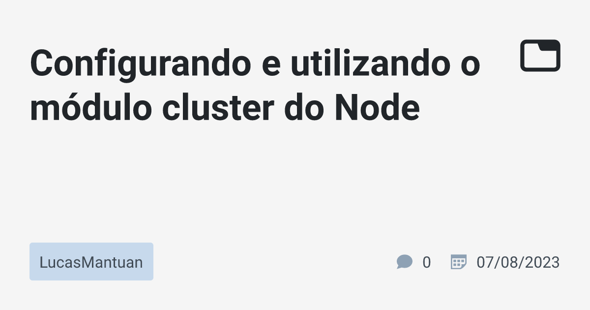 Configurando e utilizando o módulo cluster do Node · LucasMantuan · TabNews