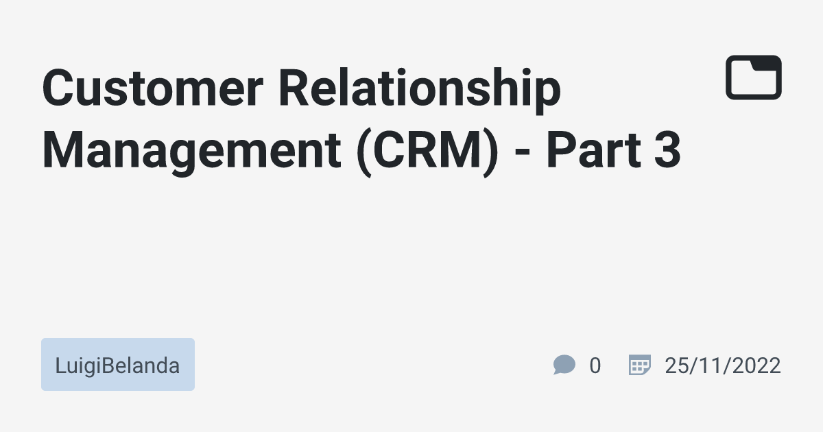 Customer Relationship Management (CRM) - Part 3 · LuigiBelanda · TabNews