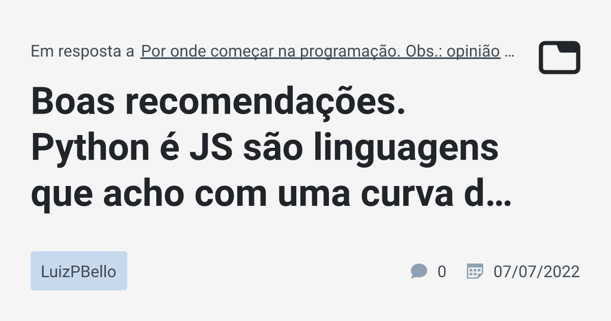 Boas recomendações. Python é JS são linguagens que acho com uma curva ...